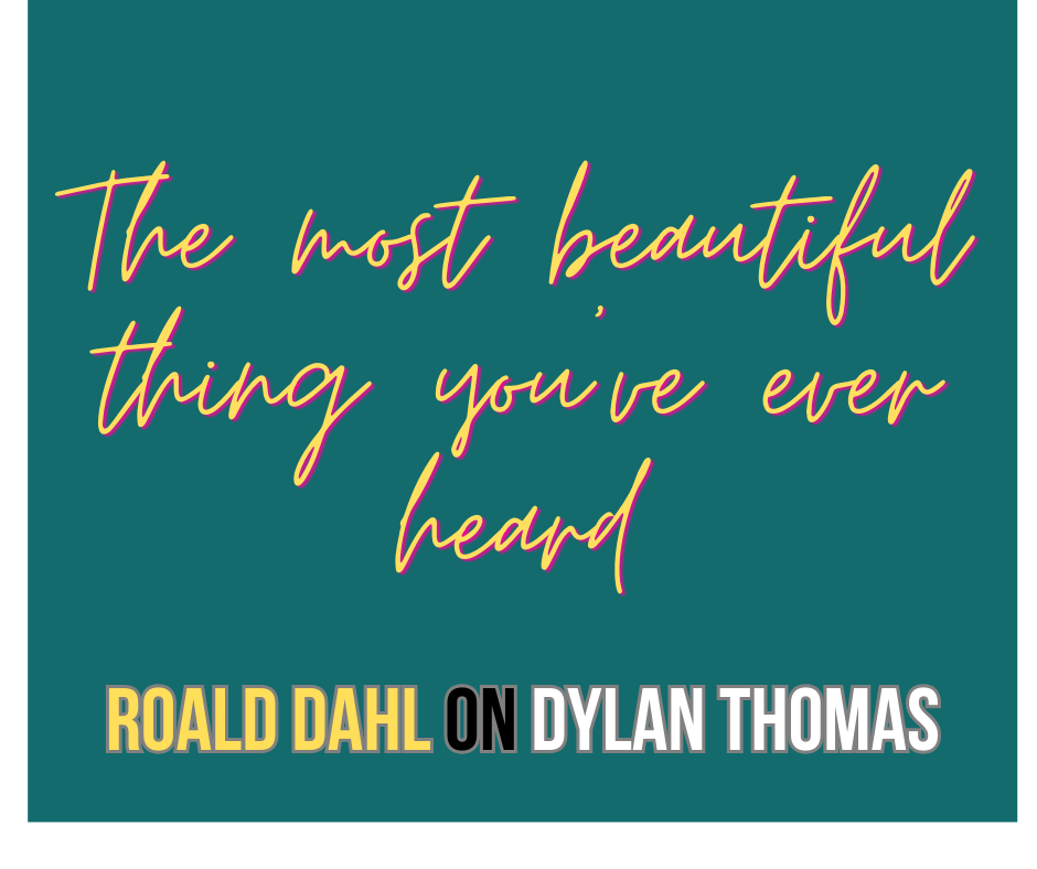 The most beautiful thing you’ve ever heard: Roald Dahl on Dylan Thomas ...